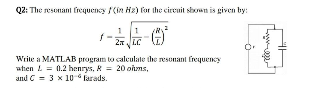 Solved Q2: The resonant frequency f(in Hz) for the circuit | Chegg.com