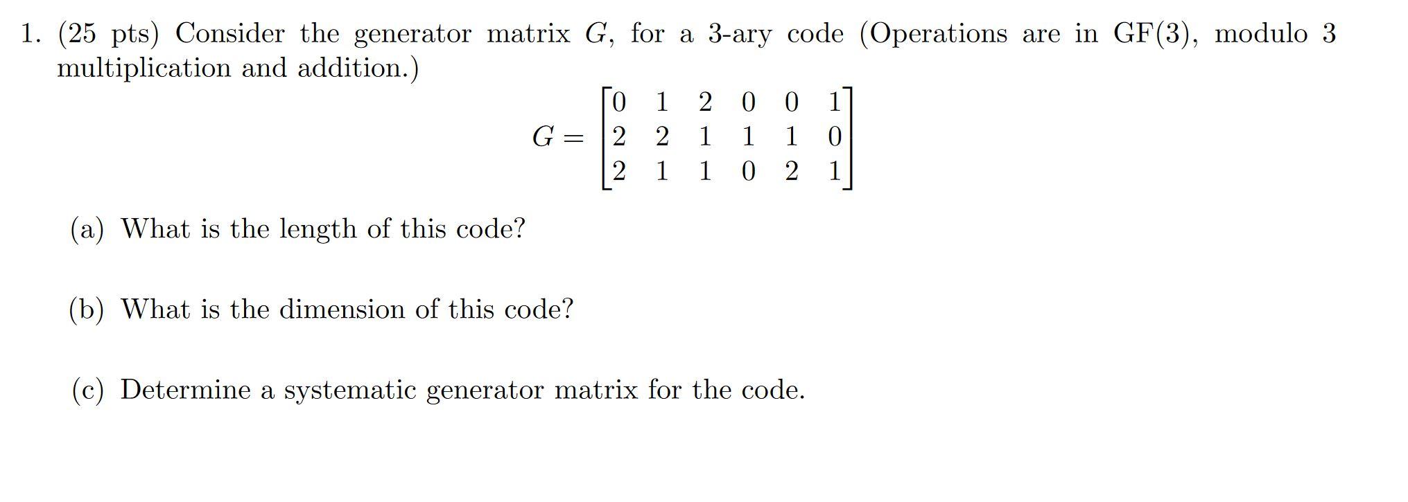 1. (25 pts) Consider the generator matrix G, for a | Chegg.com
