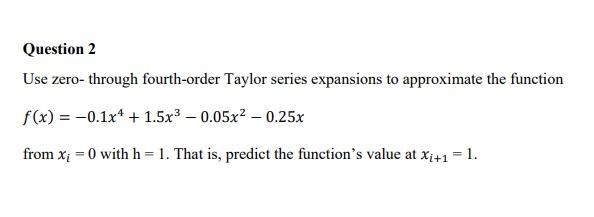 Solved Question 2 Use Zero Through Fourth Order Taylor