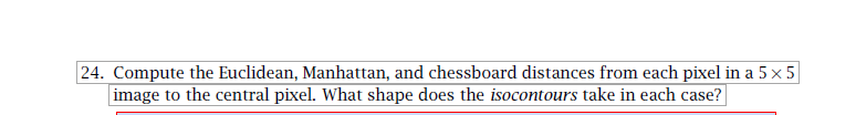 Solved 24. Compute the Euclidean, Manhattan, and chessboard | Chegg.com