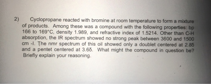 Solved 2) Cyclopropane reacted with bromine at room | Chegg.com