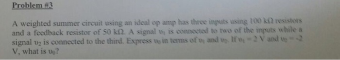 Solved Problem #3 A weighted summer circuit using an ideal | Chegg.com