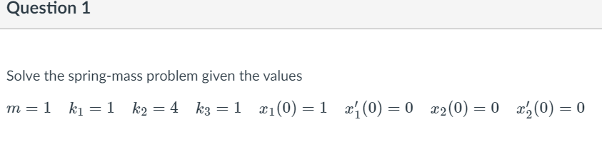 Solved Question 1 Solve the spring-mass problem given the | Chegg.com