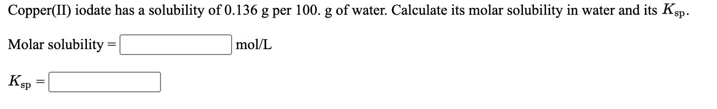 Solved Copper(II) iodate has a solubility of 0.136 g per | Chegg.com