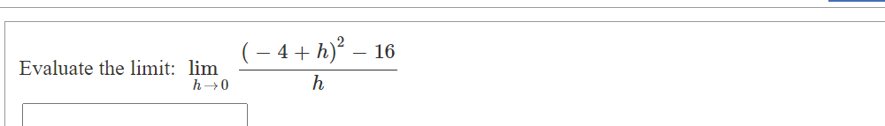 Solved (-4+ h)? - 16 Evaluate the limit: lim h→0 h | Chegg.com