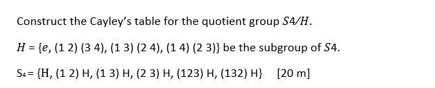 Solved Construct the Cayley's table for the quotient group | Chegg.com
