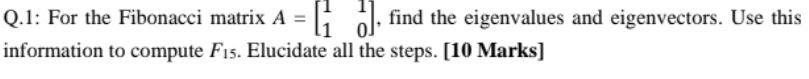 Solved Q.1: For the Fibonacci matrix A = (1 o), find the | Chegg.com