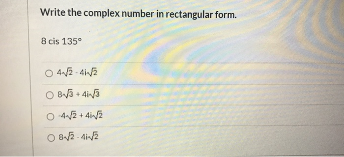 Solved Write the complex number in rectangular form. 8 cis | Chegg.com