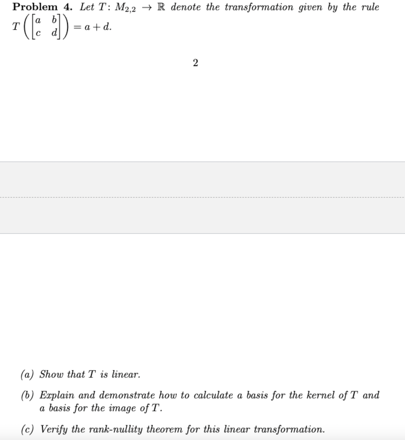Solved Problem 4. Let T:M2,2→R denote the transformation | Chegg.com