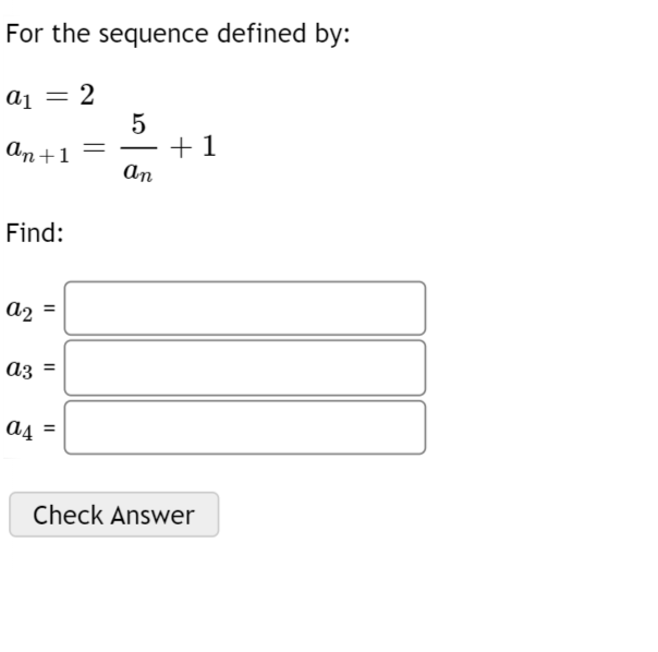 Solved For the sequence defined by: 2 a1 an+1 Find: a2 a3 a4 | Chegg.com
