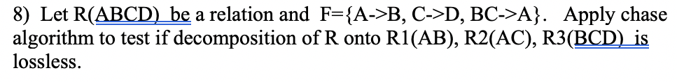 Solved 8) Let R(ABCD) be a relation and F={A->B, C->D, | Chegg.com