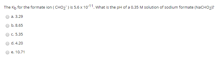 Solved The Kb for the formate ion (CHO2) is 5.6 x 10-11. | Chegg.com