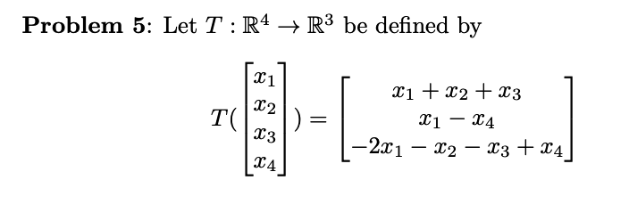 Problem 5: Let T : R4 → R3 be defined by 11 22 TO -L. | Chegg.com