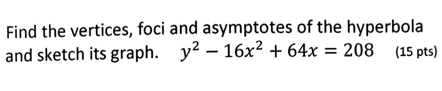 Solved and sketch its graph. y2 – 16x2 + 64x = 208 (15 pts) | Chegg.com