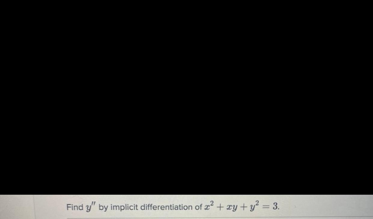 Solved Find y" by implicit differentiation of x2 + xy + y2 = | Chegg.com