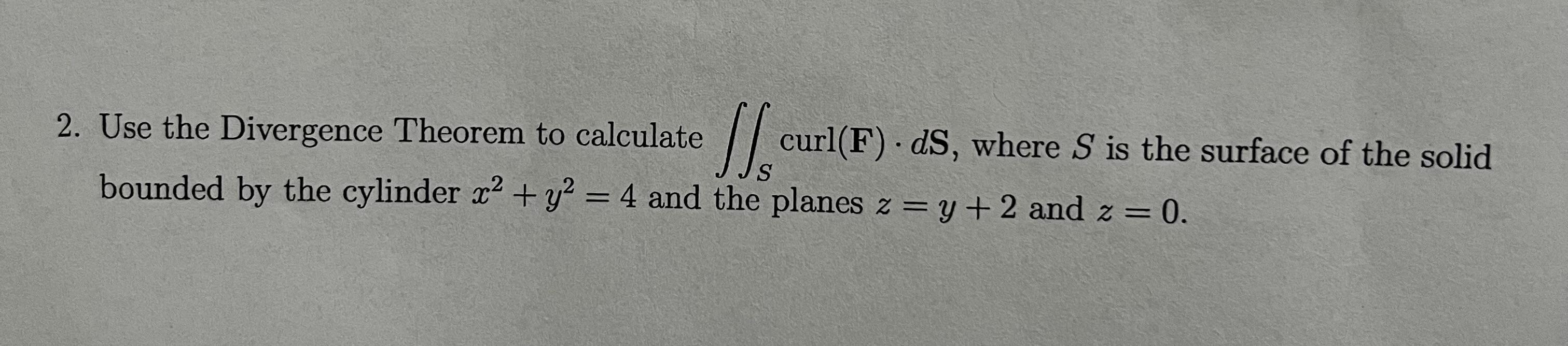 Solved 2. Use the Divergence Theorem to calculate | Chegg.com