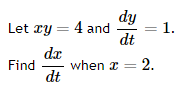 Solved let xy = 4 and dy/dt = 1 find dx/dt when x = 2 | Chegg.com