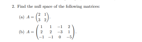 Solved 2. Find the null space of the following matrices: (a) | Chegg.com