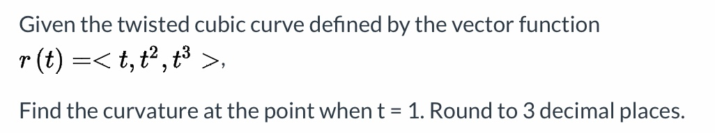 Solved Given the twisted cubic curve defined by the vector | Chegg.com