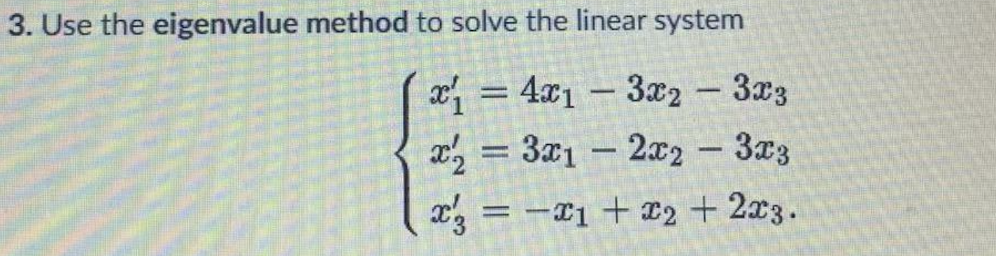 Solved 3. Use the eigenvalue method to solve the linear | Chegg.com