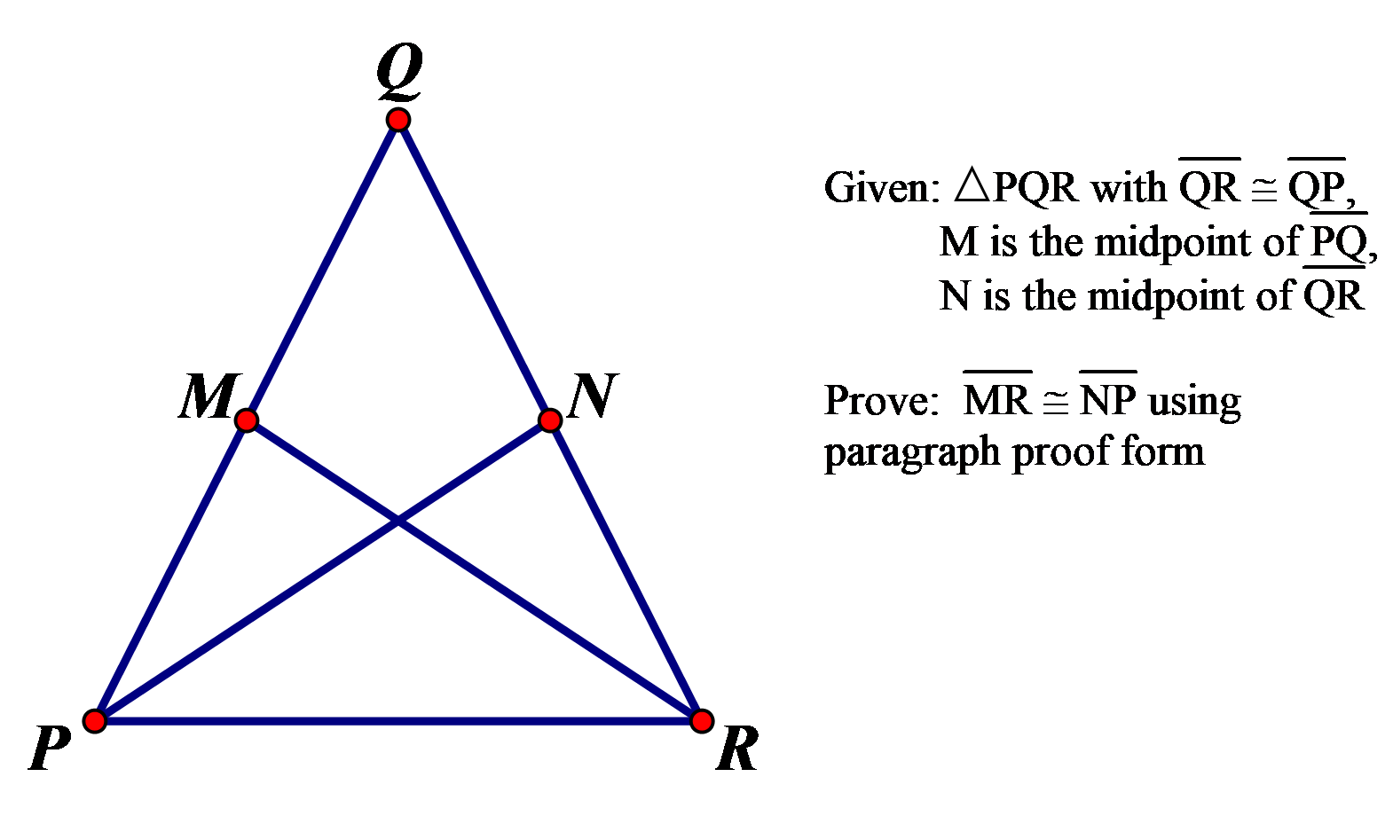 Solved Given: APQR with QR = QP, M is the midpoint of PQ, N | Chegg.com Solved Given: APQR with QR = QP, M is the midpoint of PQ, N | Chegg.com