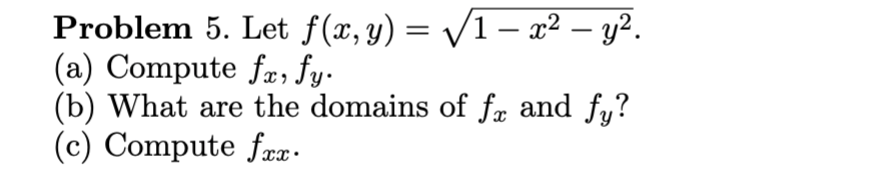 Solved Problem 5. Let f(x,y)=1−x2−y2 (a) Compute fx,fy. (b) | Chegg.com