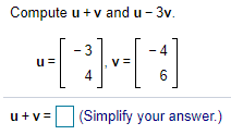 Solved Compute u + v and u-3v. u [3]-[ 6 u+v= (Simplify your | Chegg.com
