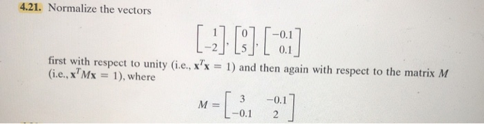 Solved 4.21. Normalize the vectors -2 L5J L 0.1 first with | Chegg.com