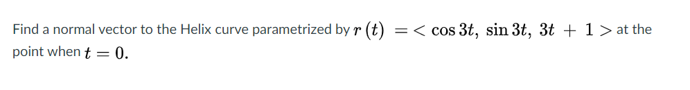Solved Find a normal vector to the Helix curve parametrized | Chegg.com