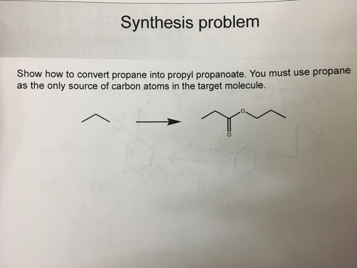 Solved Show how to convert propane into propyl propanoate. | Chegg.com