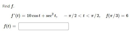 Solved Find f. f′(t)=10cost+sec2t,−π/2 | Chegg.com