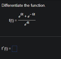 Solved Differentiate the function. f(t)=e4te6t+e−6t f′(t)= | Chegg.com