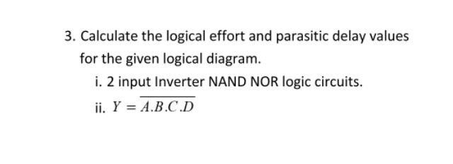 Solved 3. Calculate the logical effort and parasitic delay | Chegg.com