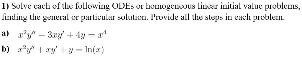 Solved 1) Solve each of the following ODEs or homogeneous | Chegg.com Solved 1) Solve each of the following ODEs or homogeneous | Chegg.com
