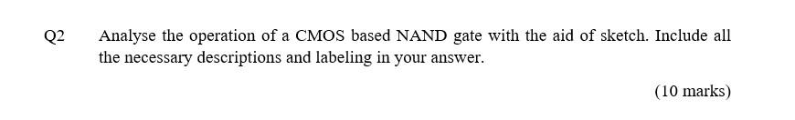 Solved Q2 Analyse the operation of a CMOS based NAND gate | Chegg.com