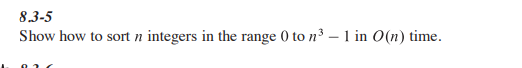 Solved 8.3−5 Show how to sort n integers in the range 0 to | Chegg.com