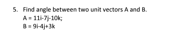 Solved 5. Find angle between two unit vectors A and B. | Chegg.com