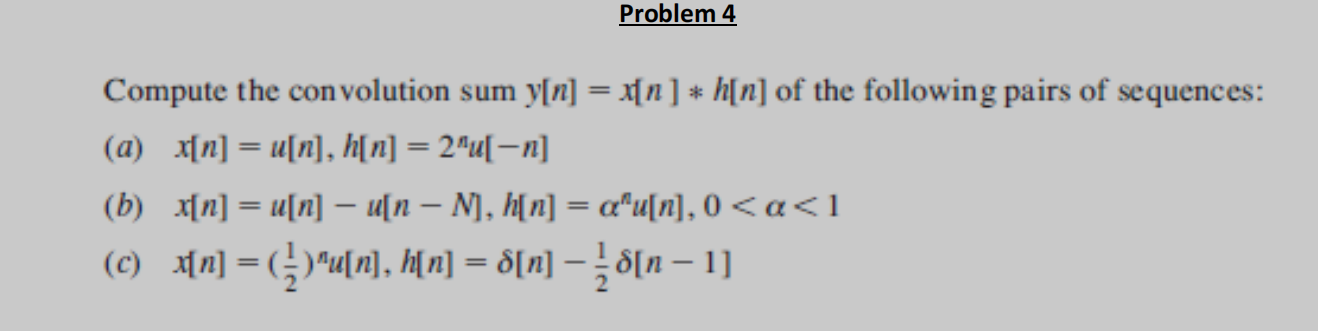 Solved Problem 4Compute the convolution sum y[n]=x[n]**h[n] | Chegg.com