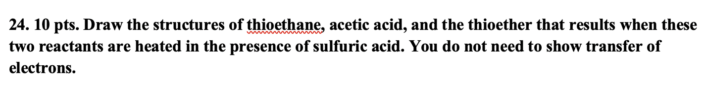 Solved 24. 10 pts. Draw the structures of thioethane, acetic | Chegg.com
