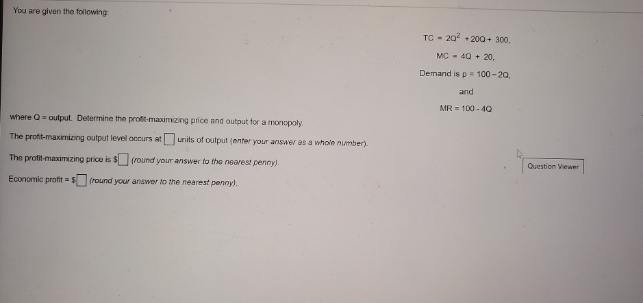 Solved You are given the following: 2Q2 20Q 300, TC MC 4Q | Chegg.com