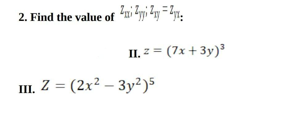 Solved ind the value of zxx;zyyizxy=zyx : II. z=(7x+3y)3 | Chegg.com