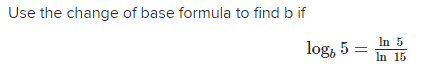 Solved Use the change of base formula to find b if logo 5 = | Chegg.com