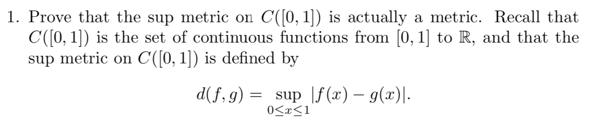 Solved 1. Prove that the sup metric on C([0, 1]) is actually | Chegg.com