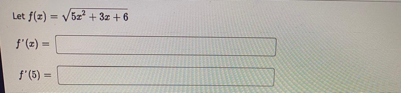 Solved Let f(x) = 5x2 + 3x + 6 f'(x) = f'(5) = | Chegg.com