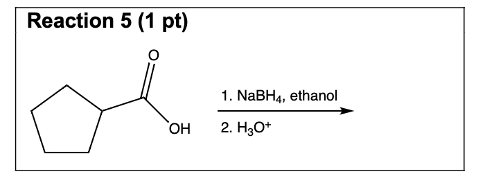 Solved Reaction 5 (1 pt) 1. NaBH4, ethanol OH 2. H30+ | Chegg.com