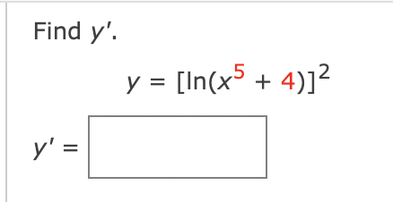 Solved Find y′. y=[ln(x5+4)]2 | Chegg.com