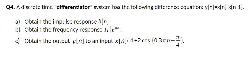 Solved Q4. A discrete time "differentiator" system has the | Chegg.com