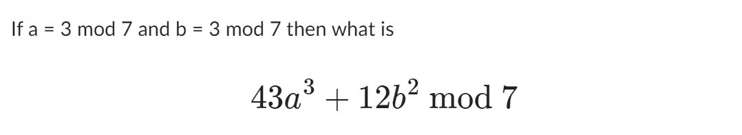 Solved If a=3mod7 and b=3mod7 then what is 43a3+12b2mod7 | Chegg.com