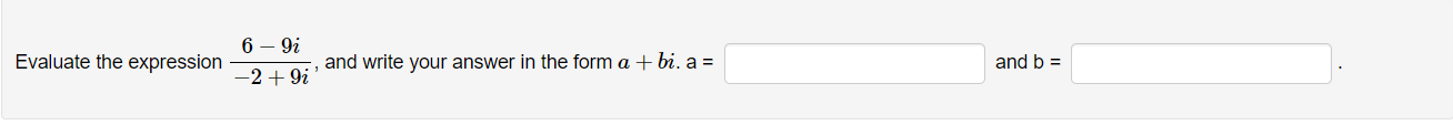 Solved Evaluate the expression −2+9i6−9i, and write your | Chegg.com