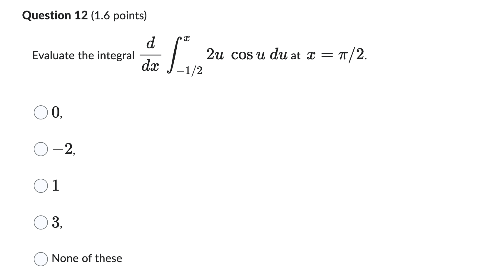 Solved Evaluate the integral dxd∫−1/2x2ucosudu at x=π/2. 0 | Chegg.com